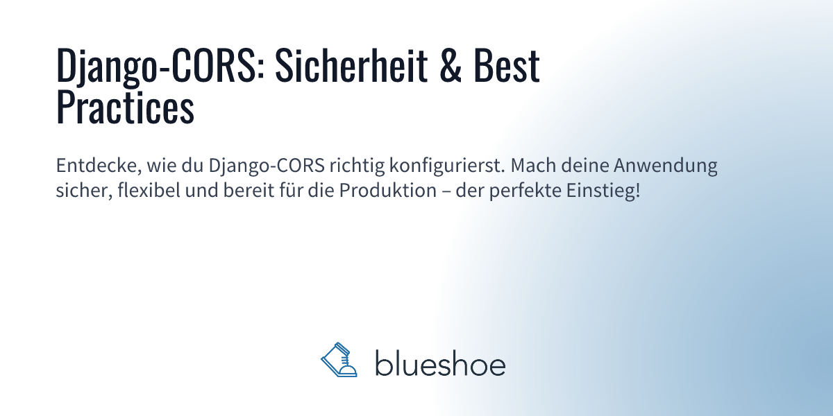 Django-CORS: Sicherheit & Best Practices | BLUESHOE