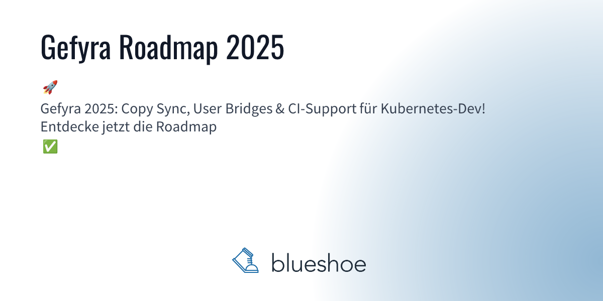 Gefyra Roadmap 2025 | BLUESHOE
